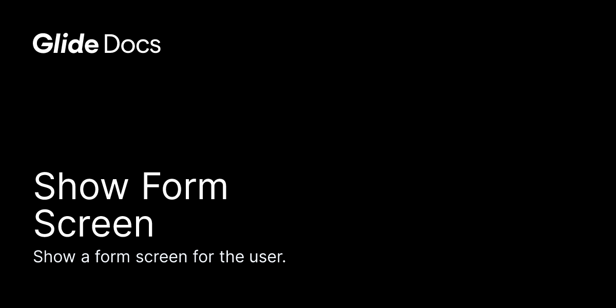Show Form Screen | Glide Docs